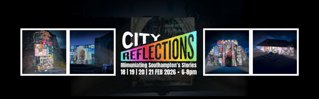CITY REFLECTIONS: ILLUMINATING SOUTHAMPTON’S STORIES - Southampton Forward